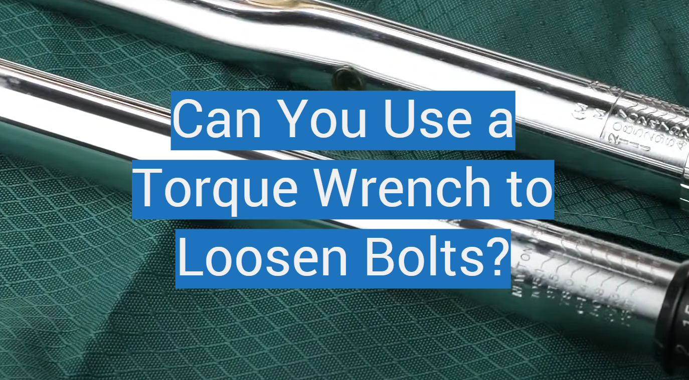 Can You Use A Torque Wrench To Loosen Bolts TorqueWrenchGuide can-you-use-a-torque-wrench-to-loosen-bolts-torquewrenchguide